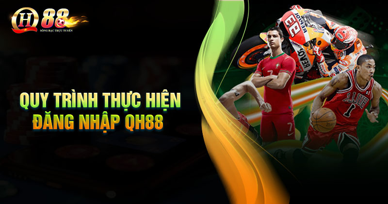 Đăng Nhập QH88 - Tường Tận 2 Cách Để Tham Gia Ngay Cá Cược